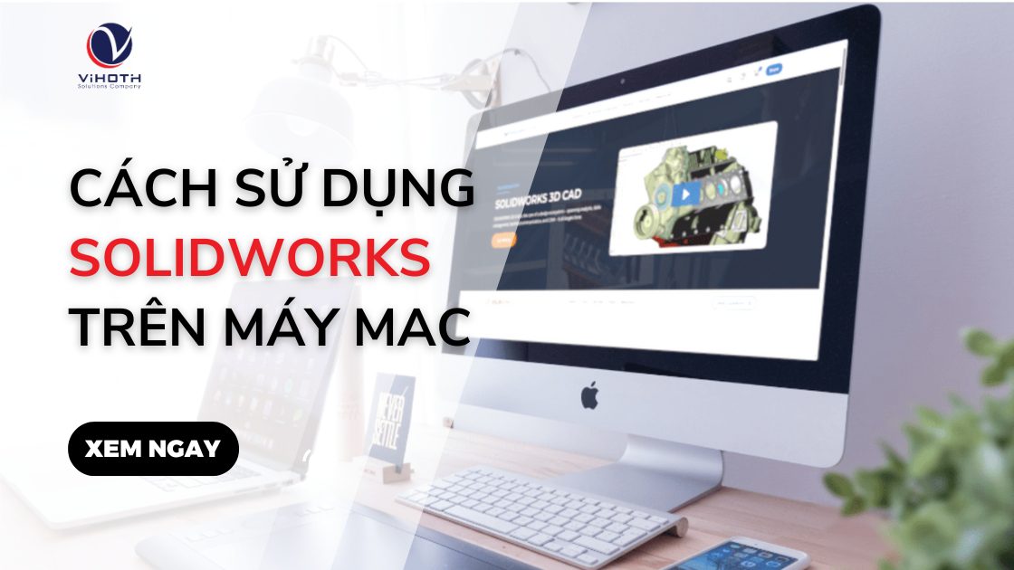 5 Tips tăng tốc hiệu suất SOLIDWORKS khi sử dụng - ViHoth