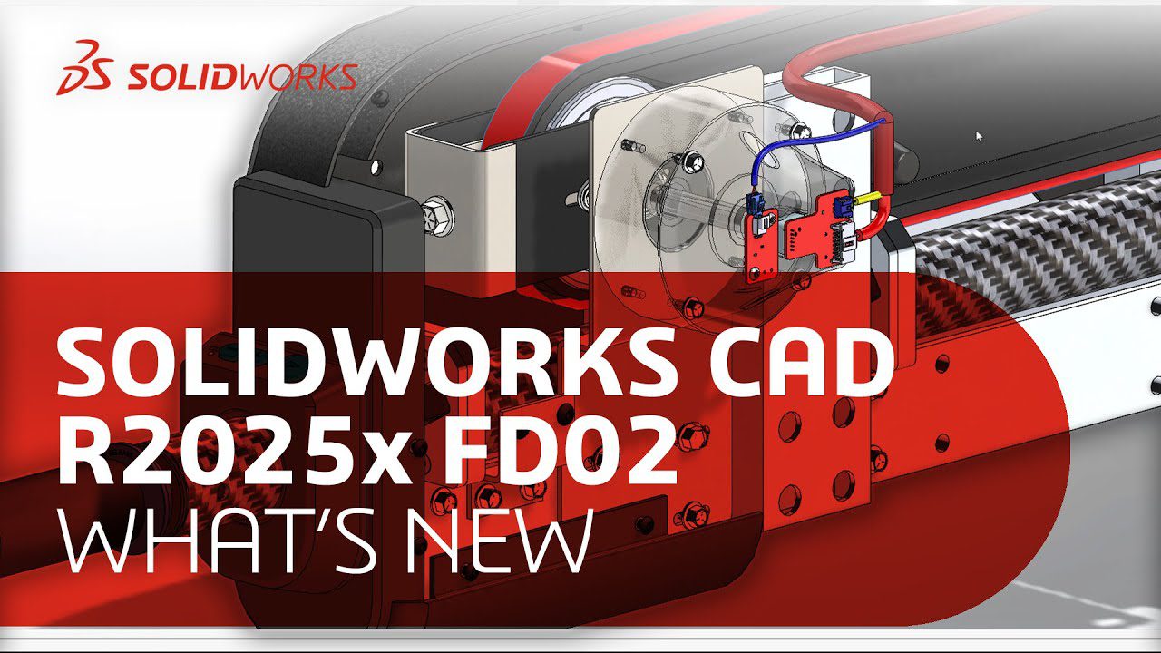 Có gì mới trong SOLIDWORKS R2025x FD02